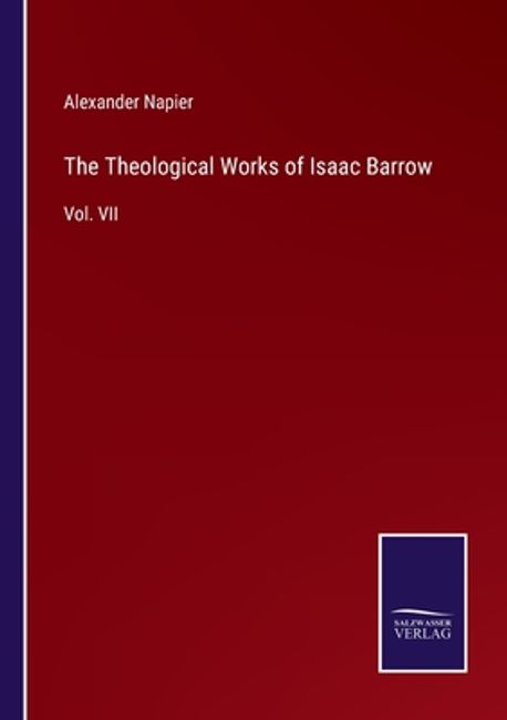 The Theological Works of Isaac Barrow | Napier, Alexander - 교보문고