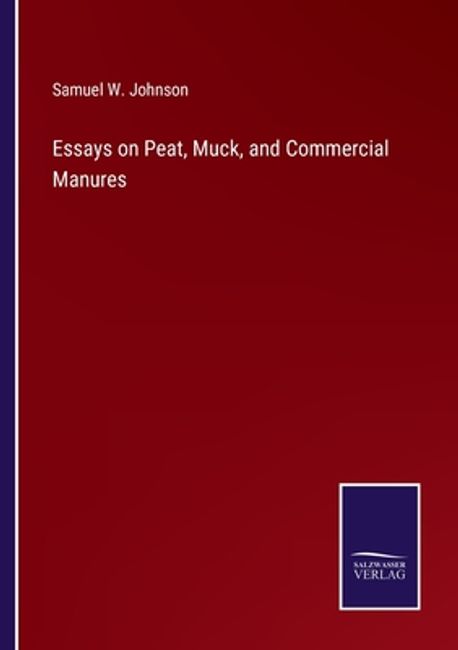 Essays on Peat, Muck, and Commercial Manures | Johnson, Samuel W. - 교보문고