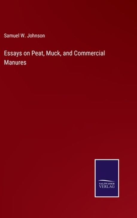Essays on Peat, Muck, and Commercial Manures | Johnson, Samuel W. - 교보문고