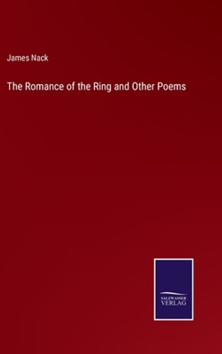 The Romance of the Ring and Other Poems | Nack, James - 교보문고