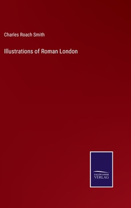 Illustrations of Roman London | Smith, Charles Roach - 교보문고