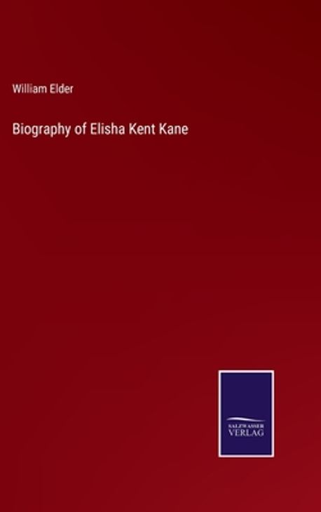Biography of Elisha Kent Kane | Elder, William - 교보문고