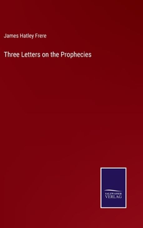 Three Letters on the Prophecies | Frere, James Hatley - 교보문고