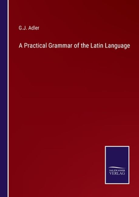 A Practical Grammar of the Latin Language | Adler, G. J. - 교보문고