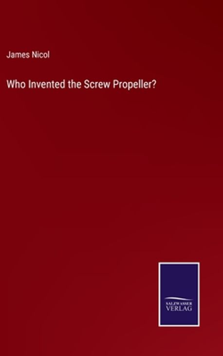 Who Invented the Screw Propeller? | Nicol, James - 교보문고