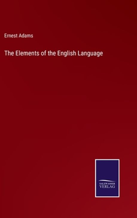 The Elements of the English Language | Adams, Ernest - 교보문고