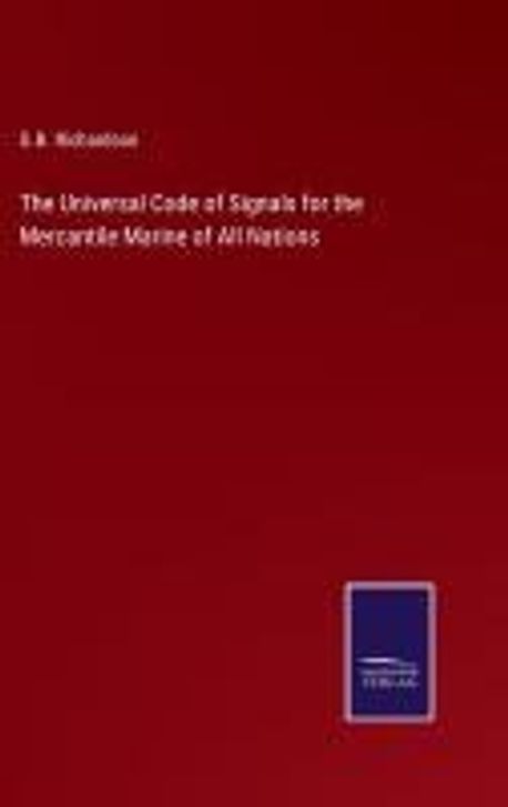 The Universal Code of Signals for the Mercantile Marine of All Nations ...