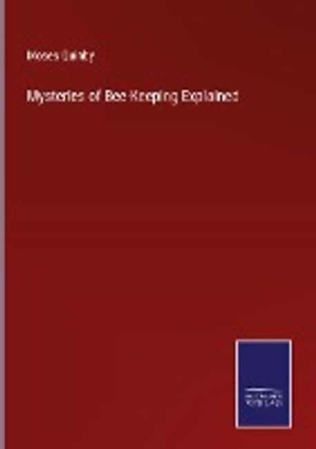 Mysteries of Bee-Keeping Explained | Quinby, Moses - 교보문고