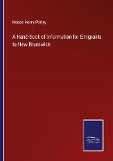 A Hand-Book of Information for Emigrants to New-Brunswick | Perley ...