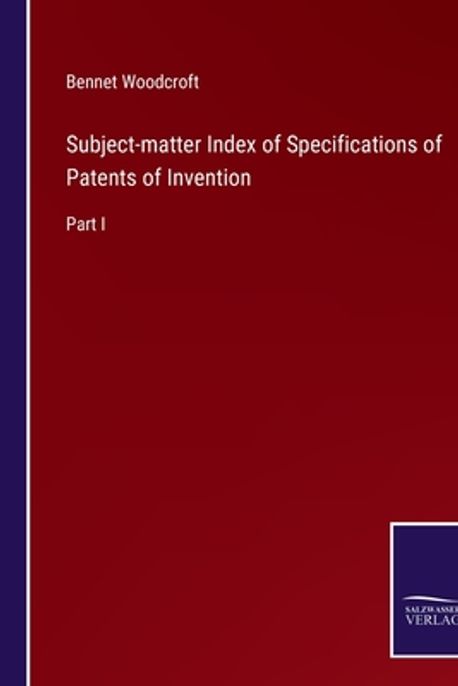 Subject-matter Index of Specifications of Patents of Invention ...