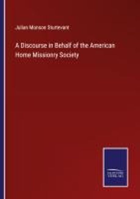 A Discourse in Behalf of the American Home Missionry Society ...