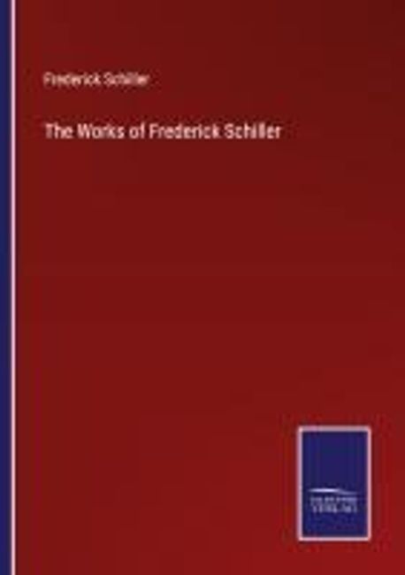 The Works of Frederick Schiller | Schiller, Frederick - 교보문고