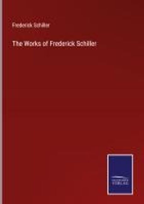 The Works of Frederick Schiller | Schiller, Frederick - 교보문고