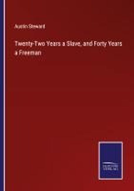 Twenty-Two Years a Slave, and Forty Years a Freeman | Steward, Austin - 교보문고