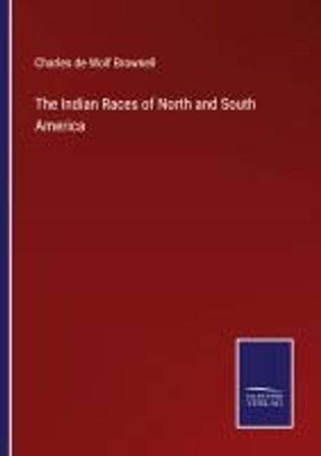 The Indian Races of North and South America | Brownell, Charles De Wolf ...