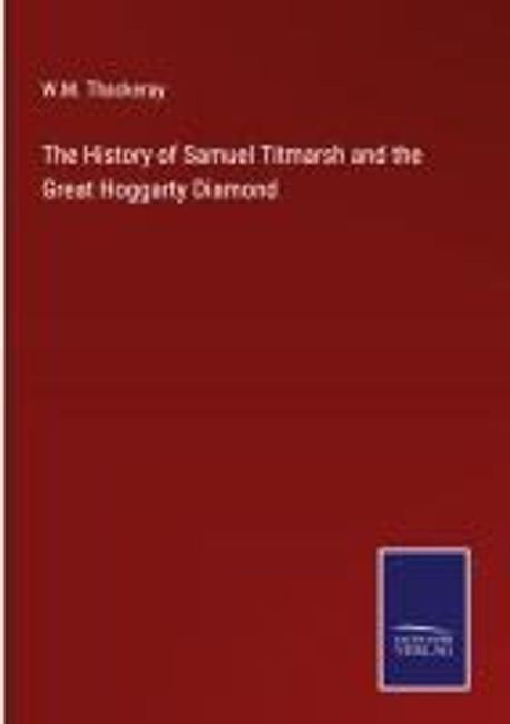 The History of Samuel Titmarsh and the Great Hoggarty Diamond ...