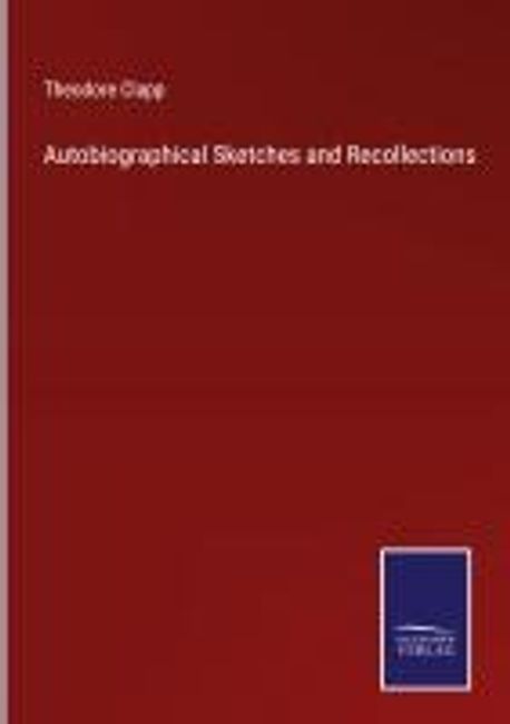 Autobiographical Sketches and Recollections | Clapp, Theodore - 교보문고