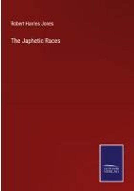 The Japhetic Races | Jones, Robert Harries - 교보문고