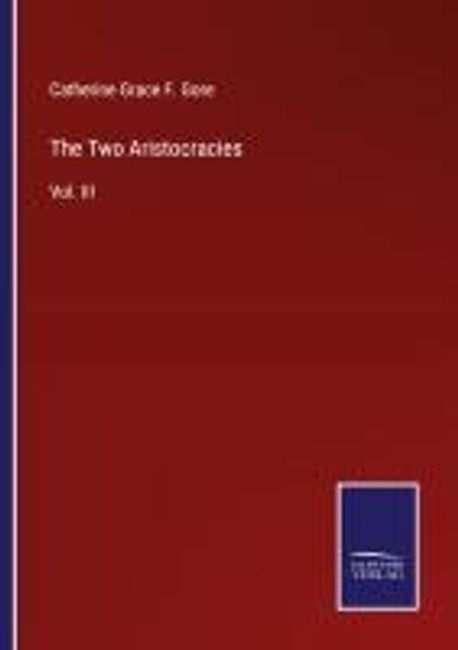 The Two Aristocracies | Gore, Catherine Grace F. - 교보문고