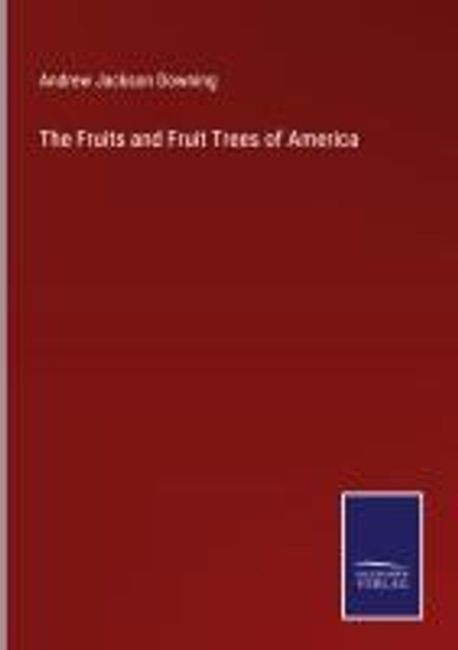 The Fruits and Fruit Trees of America | Downing, Andrew Jackson - 교보문고