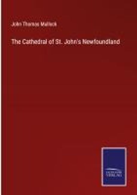 The Cathedral of St. John's Newfoundland | Mullock, John Thomas - 교보문고