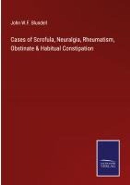Cases of Scrofula, Neuralgia, Rheumatism, Obstinate & Habitual ...