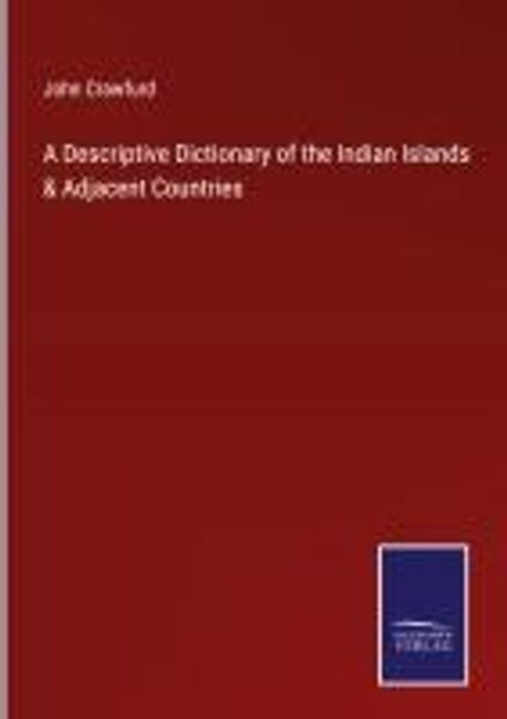 A Descriptive Dictionary of the Indian Islands & Adjacent Countries ...
