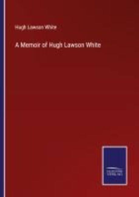 A Memoir of Hugh Lawson White | White, Hugh Lawson - 교보문고