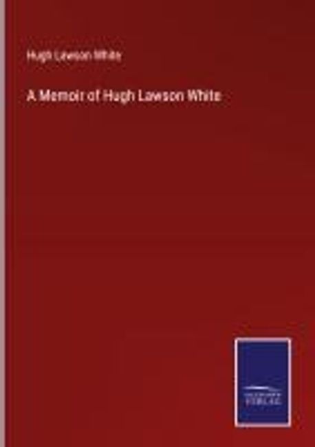 A Memoir of Hugh Lawson White | White, Hugh Lawson - 교보문고