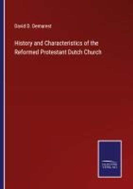History and Characteristics of the Reformed Protestant Dutch Church ...