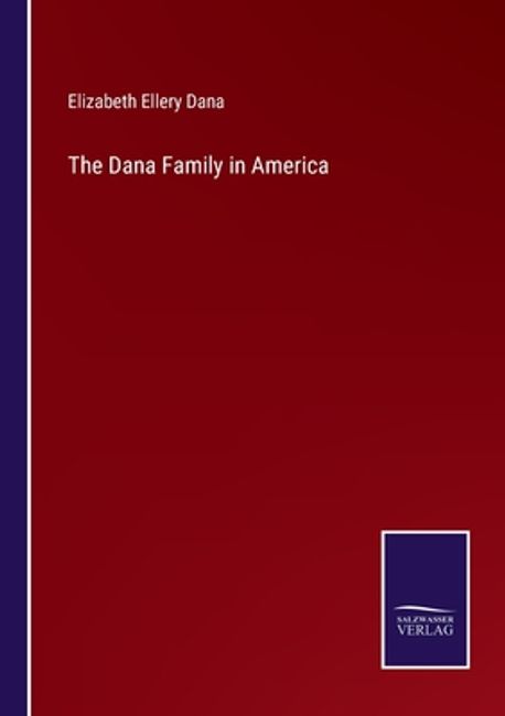 The Dana Family in America | Dana, Elizabeth Ellery - 교보문고