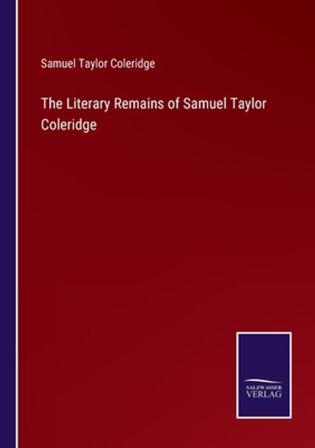 The Literary Remains of Samuel Taylor Coleridge | Coleridge, Samuel ...
