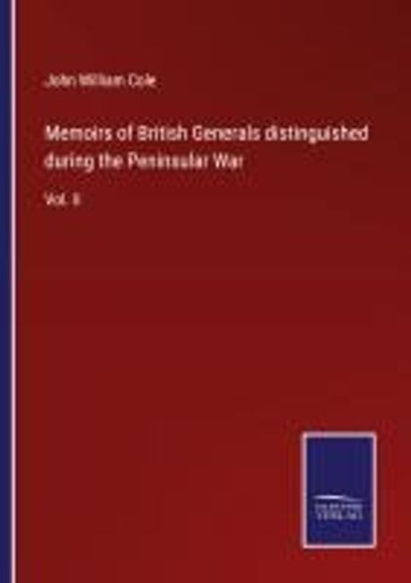 Memoirs of British Generals distinguished during the Peninsular War ...