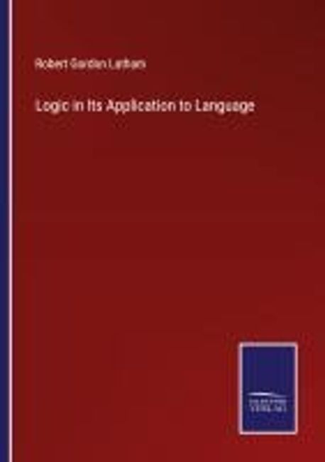 Logic in Its Application to Language | Latham, Robert Gordon - 교보문고