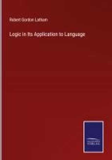 Logic in Its Application to Language | Latham, Robert Gordon - 교보문고