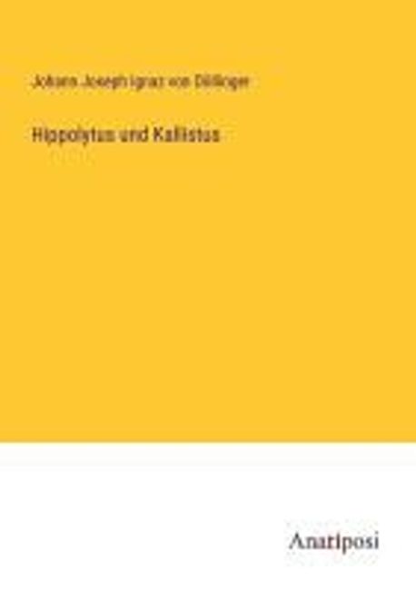 Hippolytus und Kallistus | Doellinger, Johann Joseph Ignaz von - 교보문고