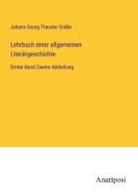 Lehrbuch einer allgemeinen Literaergeschichte | Graesse, Johann Georg ...