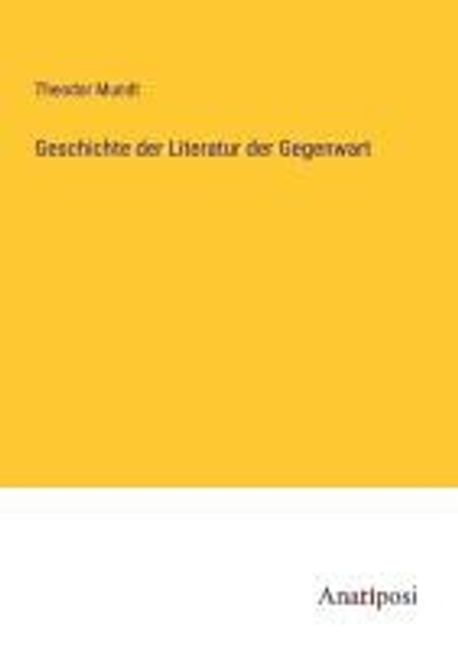 Geschichte der Literatur der Gegenwart | Mundt, Theodor - 교보문고