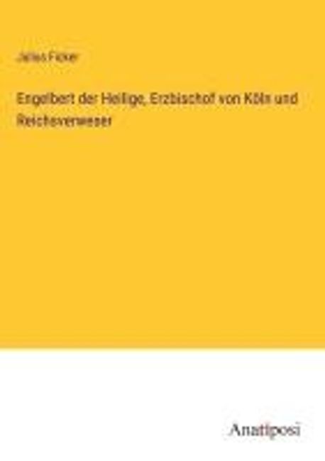 Engelbert der Heilige, Erzbischof von Koeln und Reichsverweser | Ficker ...