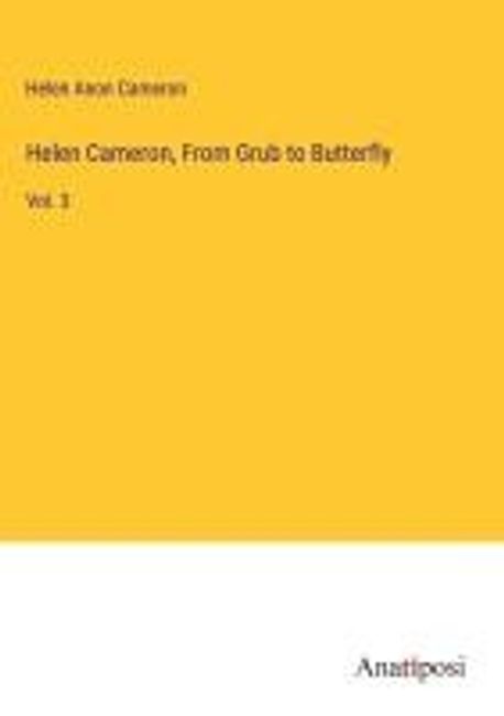 Helen Cameron, From Grub to Butterfly | Cameron, Helen Anon - 교보문고