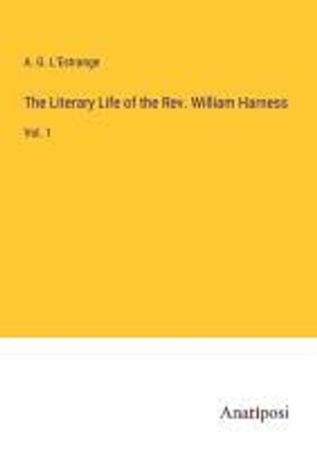 The Literary Life of the Rev. William Harness | L'Estrange, A. G. - 교보문고