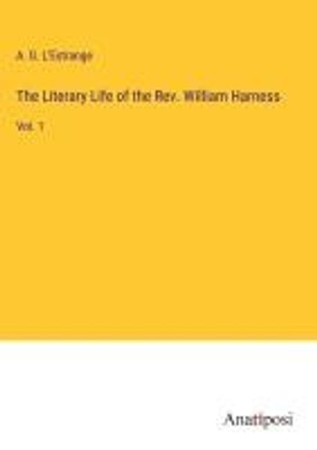 The Literary Life of the Rev. William Harness | L'Estrange, A. G. - 교보문고