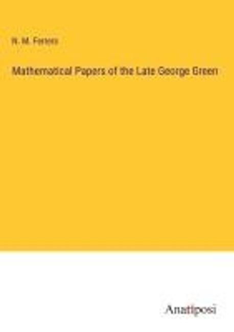 Mathematical Papers of the Late George Green | Ferrers, N. M. - 교보문고