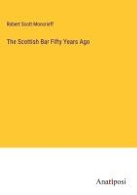 The Scottish Bar Fifty Years Ago | Moncrieff, Robert Scott - 교보문고