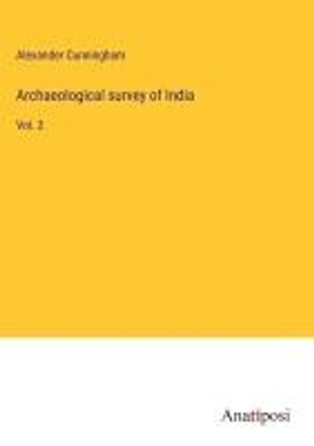 Archaeological survey of India | Cunningham, Alexander - 교보문고