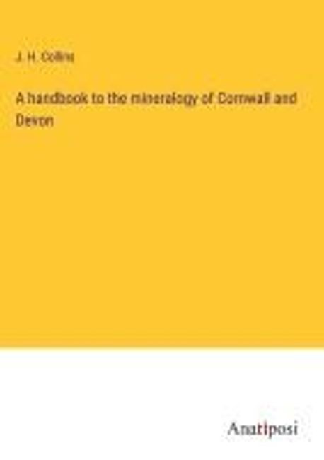 A handbook to the mineralogy of Cornwall and Devon | Collins, J. H. - 교보문고