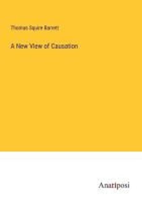A New View of Causation | Barrett, Thomas Squire - 교보문고