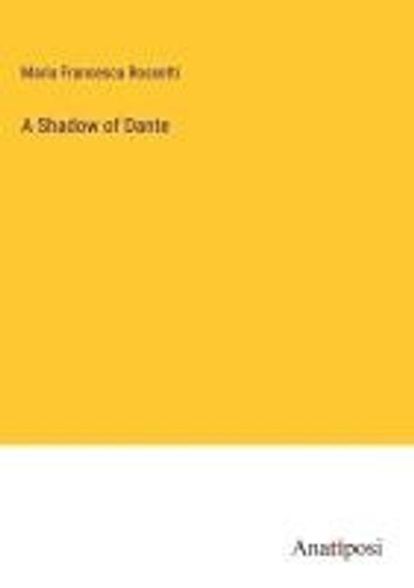 A Shadow of Dante | Rossetti, Maria Francesca - 교보문고