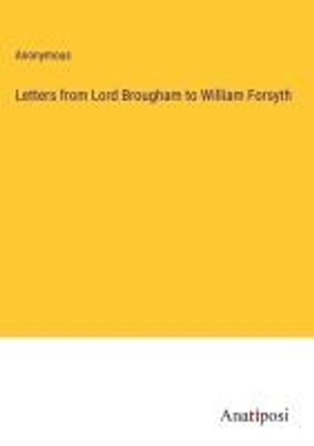 Letters from Lord Brougham to William Forsyth | Anonymous - 교보문고