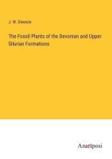 The Fossil Plants of the Devonian and Upper Silurian Formations ...